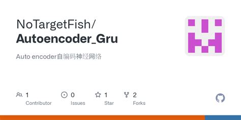 Github Notargetfishautoencodergru Auto Encoder自编码神经网络