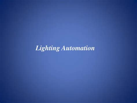 Ppt The Advantages Of Having Lighting Automation Systems Powerpoint Presentation Id 13155003