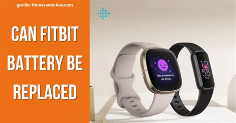 Can Fitbit Battery Be Replaced How Can You Do It Gorilla FitnessWatches