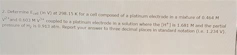 Solved 2 Determine Ecell In V At 298 15 K For A Cell