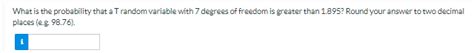 Solved What Is The Probability That A T Random Variable With