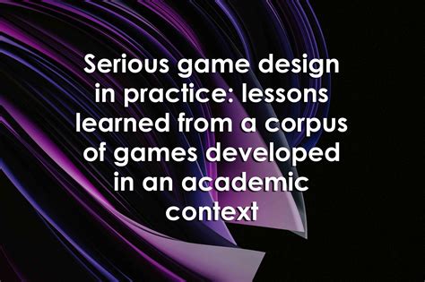 Serious Game Design In Practice Lessons Learned From A Corpus Of Games