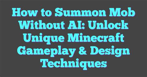 how to summon mob without ai unlock unique minecraft gameplay and design techniques