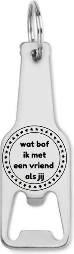 Akyol Wat Bof Ik Met Een Vriend Als Jij Bieropener Sleutelhanger Vriend Jou Bol