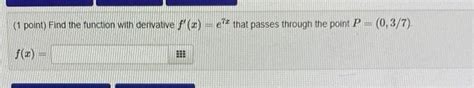 Solved 1 Point Find The Function With Derivative F′ X E7x