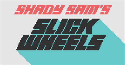 Shady Sams Slick Wheels
