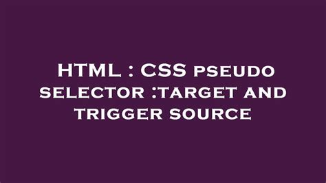 Html Css Pseudo Selector Target And Trigger Source Youtube