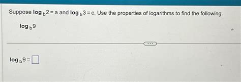 solved suppose logb2 a and logb3 c ﻿use the properties of