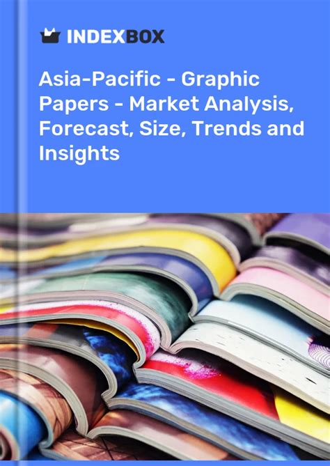 Asia Pacifics Graphic Papers Market Set To Experience Incremental