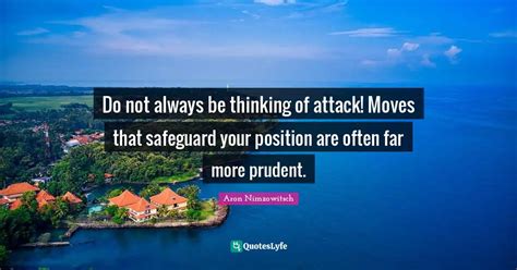 Do Not Always Be Thinking Of Attack Moves That Safeguard Your Positio