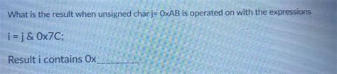 solved what is the result when unsigned char j oxab is
