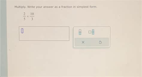 Solved Multiply Write Your Answer As A Fraction In Simplest Chegg Com