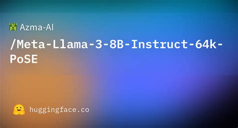 Azma AI Meta Llama B Instruct K PoSE Hugging Face