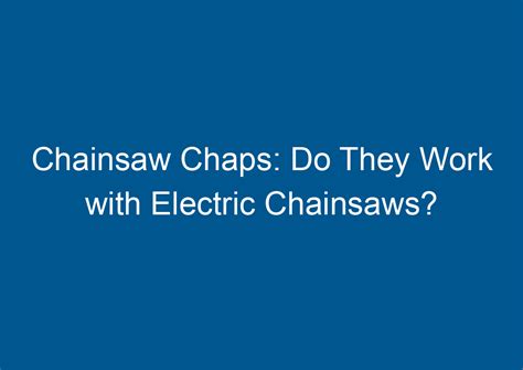 Chainsaw Chaps Do They Work With Electric Chainsaws