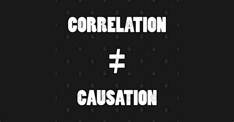 Correlation Does Not Equal Causation Science T Shirt TeePublic