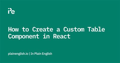 How To Create A Custom Table Component In React