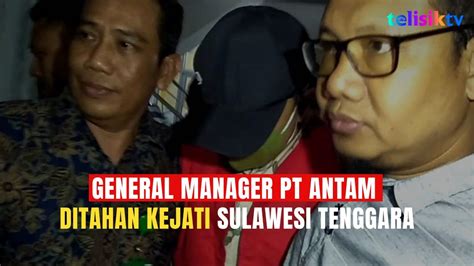 Video General Manager Pt Antam Ditahan Kejati Sulawesi Tenggara Telisik Id