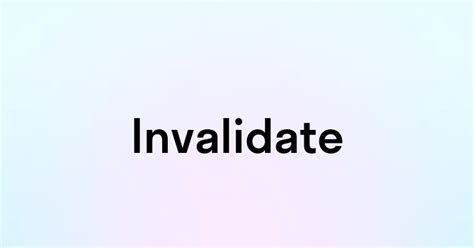 Invalidate — перевод транскрипция произношение и примеры