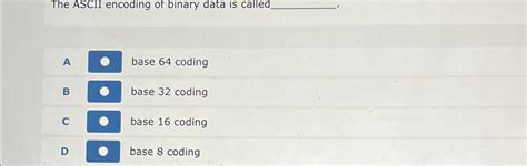 solved the ascii encoding of binary data is called a base 64