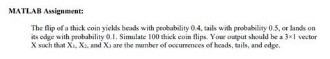 solved matlab assignment the flip of a thick coin yields