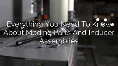 Everything You Need To Know About Modine Parts And Inducer