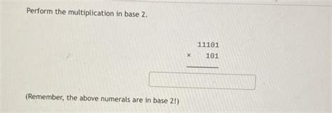 Solved Perform The Multiplication In Base 2 Remember The Chegg Com