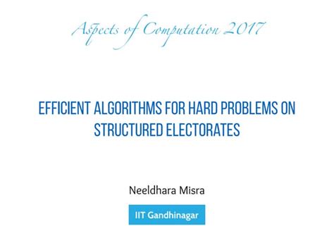 Efficient Algorithms For Hard Problems On Structured Electorates Ppt