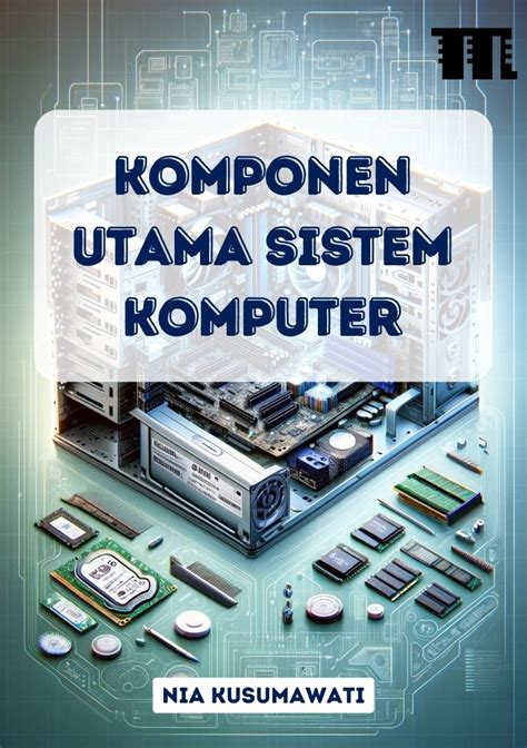Komponen Utama Sistem Komputer Penerbit Konten Digital Meraki Pustaka