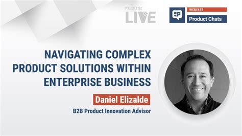Navigating Complex Product Solutions Within Enterprise Business Pragmatic Institute