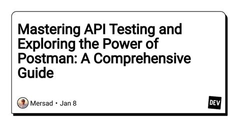 Mastering Api Testing And Exploring The Power Of Postman A Comprehensive Guide R Devto
