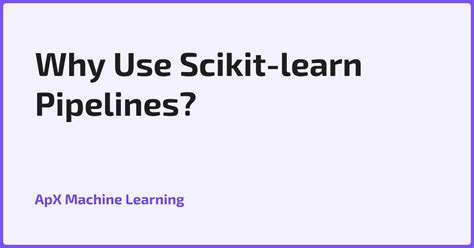 Why Use Scikit Learn Pipelines