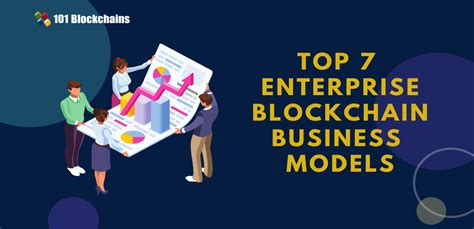 Top 7 Enterprise Blockchain Business Models 101 Blockchains