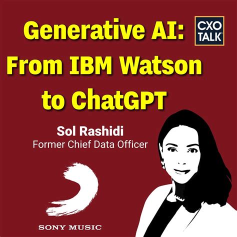 Generative Ai From Ibm Watson To Chatgpt Cxotalk Leadership Ai And The Digital Economy