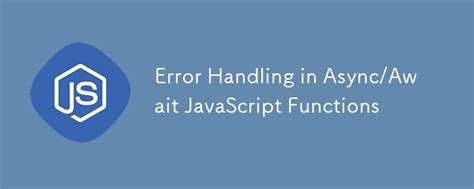 Error Handling In Asyncawait Javascript Functions Js Tutorial Phpcn