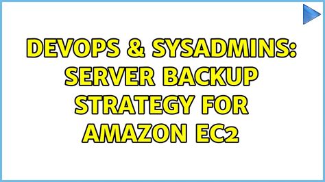 Devops And Sysadmins Server Backup Strategy For Amazon Ec2 2 Solutions Youtube