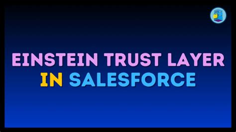 einstein trust layer in salesforce salesforce geek