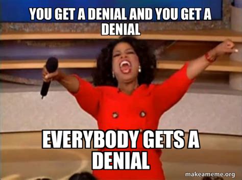 You Get A Denial And You Get A Denial Everybody Gets A Denial Oprah