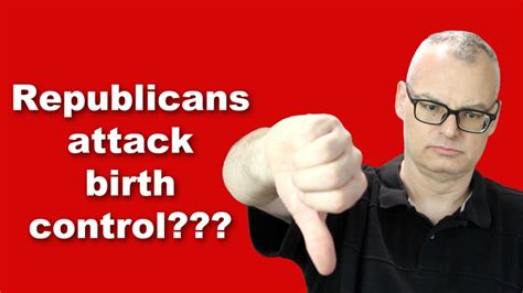 Are Republicans Looking To Ban Birth Control Youtube