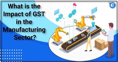 What Is The Impact Of Gst In The Manufacturing Sector Enterslice