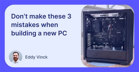 Dont Make These 3 Mistakes When Building A New Pc