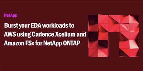 Burst Your Eda Workloads To Aws Using Cadence Xcelium And Amazon Fsxn