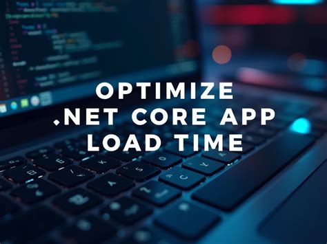 Optimize Net Core App Load Time Reduce Load Times By 90 Techy Triq