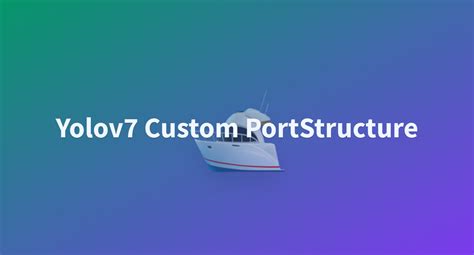 Yolov7 Custom Portstructure A Hugging Face Space By Bemerciless