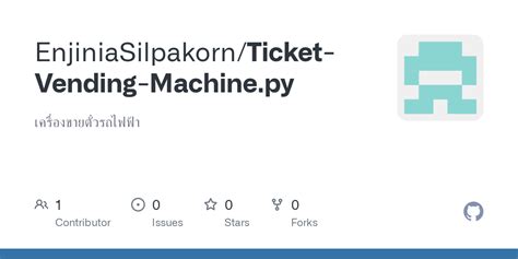 Github Enjiniasilpakornticket Vending Machinepy เครื่องขายตั๋วรถไฟฟ้า