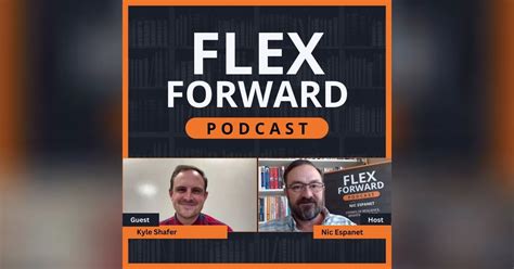 Kyle Shafer Podcast Interview Nic Espanet Flex Forward