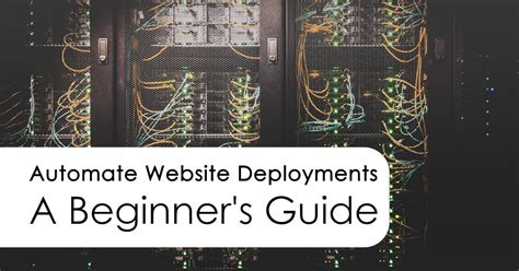 Streamline Website Deployment With This Comprehensive Beginners Guide To Automation
