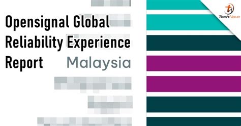 Opensignal Malaysia Scores Low In The Reliability Experience Report TechNave