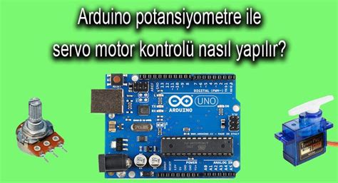 bu yazımızda arduino ile potansiyometre kullanarak servo motor kontrolü