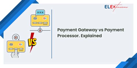 Payment Gateway Vs Payment Processor Explained ELEXtensions