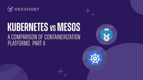 Kubernetes Vs Mesos A Comparison Of Containerization Platforms Rjava